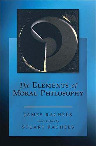 The Elements Of Moral Philosophy 9780078119064 Rachels