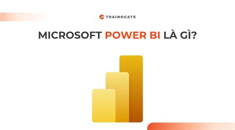 Microsoft Power Bi Là Gì Tính Năng Lợi ích Và Cách Sử Dụng