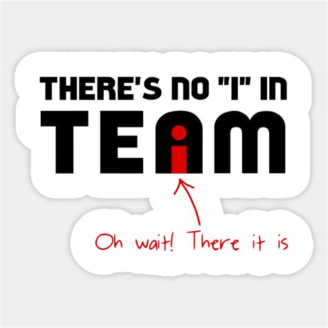 The I In Team Theres No I In Team Sticker Teepublic