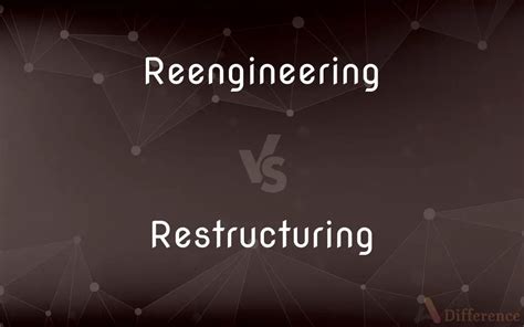 Reengineering Vs Restructuring — Whats The Difference