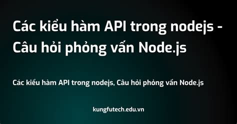 Các Kiểu Hàm Api Trong Nodejs Câu Hỏi Phỏng Vấn Nodejs