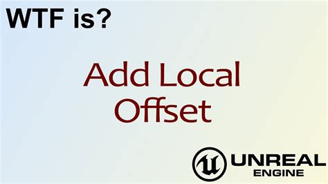 Wtf Is Add Local Offset In Unreal Engine 4 Ue4 Youtube