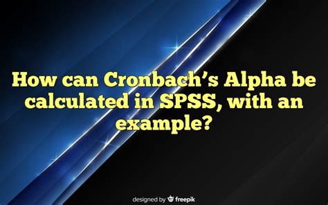 How Can Cronbachs Alpha Be Calculated In Spss With An Example