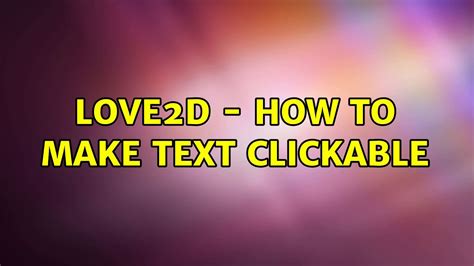 Love2d How To Make Text Clickable 2 Solutions Youtube