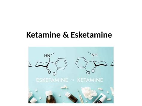 Ketamine And Esketamines Ketamine Is A Phencyclidine Derivative That