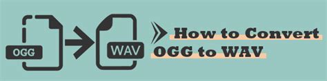 5 Quick And Easy Ways How To Convert Ogg To Wav