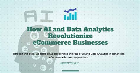 How Ai And Data Analytics Revolutionize Ecommerce Businesses
