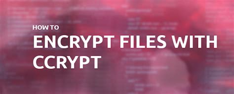 Ccrypt A Tool For Encryption And Decryption Of Files 7wj News