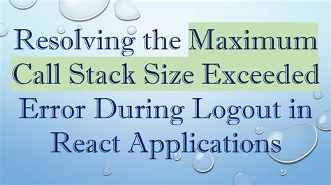 Resolving The Maximum Call Stack Size Exceeded Error During Logout In