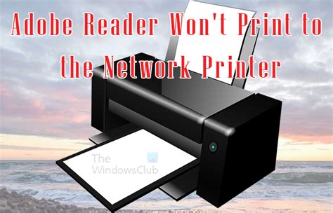 Adobe Reader Wont Print To The Network Printer