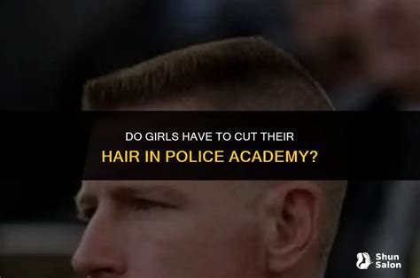 Do Girls Have To Cut Their Hair In Police Academy Shunsalon