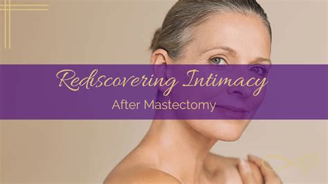 Rediscovering Intimacy After Mastectomy Dr Patti Britton