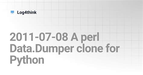2011 07 08 A Perl Datadumper Clone For Python Log4think