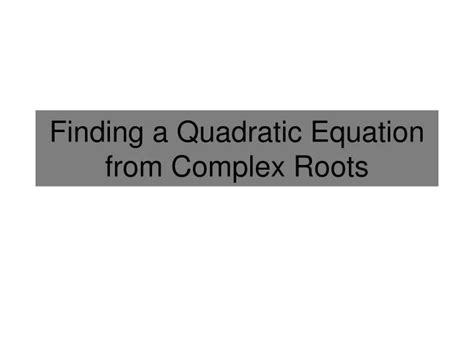 Ppt Finding A Quadratic Equation From Complex Roots Powerpoint Presentation Id 2797140