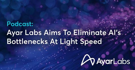 Ayar Labs Eliminating Ai Bottlenecks At Light Speed