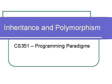 Inheritance And Polymorphism Cs 351 Programming Paradigms Dynamic