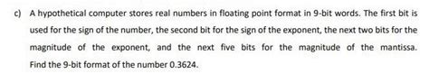 Solved C A Hypothetical Computer Stores Real Numbers In