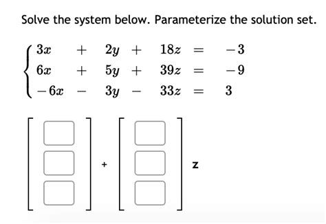 Solved Solve The System Parameterize The Solution Set Chegg Com