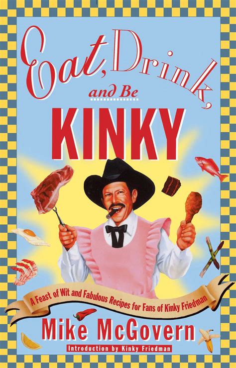 Eat Drink And Be Kinky Book By Mike Mcgovern Kinky Friedman