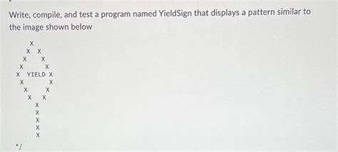 Solved Write Compile And Test A Program Named Yieldsign