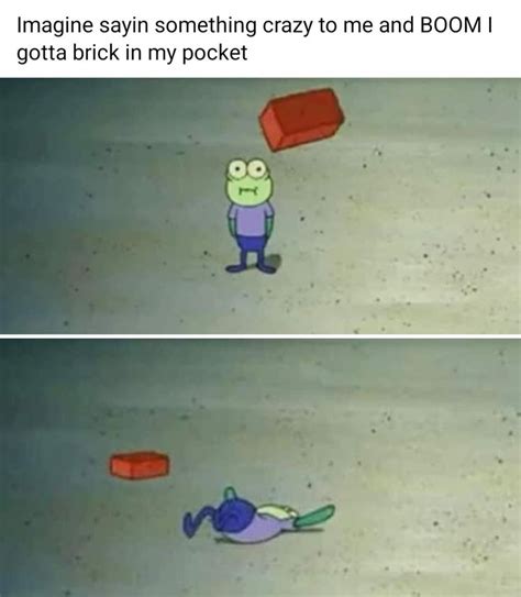 Funny Try Me Spongebob Brick Throw Spongebob Bored Meme Spongebob