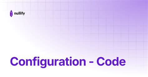 Configuration Code Nullify