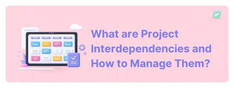 What Are Project Interdependencies And How To Manage Them