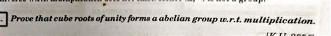 Solved 2 Prove That Cube Roots Of Unity Forms A Abelian