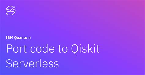Port Code To Qiskit Serverless Ibm Quantum Documentation