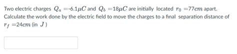 Solved Two Electric Charges Qa−61μc And Qb18μc Are