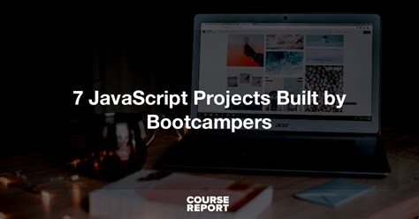 7 javascript projects built by bootcampers course report