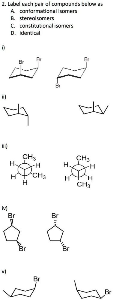 Solved 2 Label Each Pair Of Compounds Below As Conformational Isomers Stereoisomers