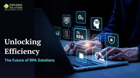 Unlocking Efficiency The Future Of Rpa Solutions In 2025