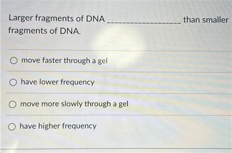 Solved Larger Fragments Of Dna Than Smaller Fragments Of