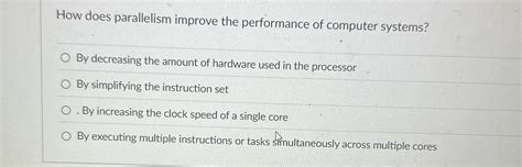 Solved How Does Parallelism Improve The Performance Of
