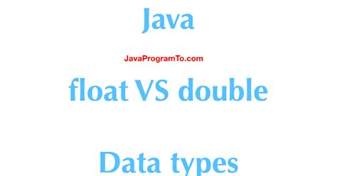 Java Difference Between Float And Double Data Types JavaProgramTo