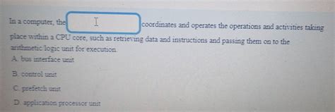 Solved In A Computer The Coordinates And Operates The Operations And Activities Taking Place