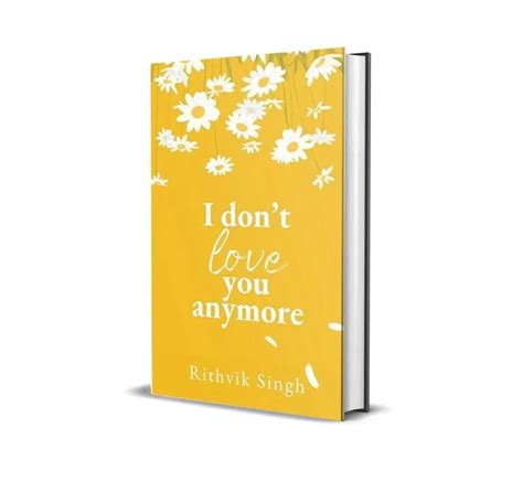 I Dont Love You Anymore Moving On Living Your Best Life By Rithvik