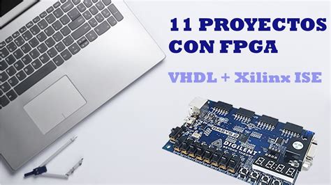 11 Proyectos Con Fpga Basys 2 Spartan 3e Xilinx Ise Vhdl Programación Youtube