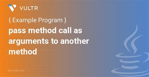 Java Program To Pass Method Call As Arguments To Another Method Vultr