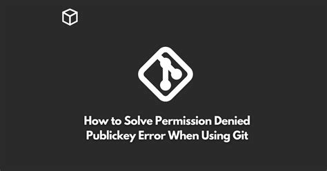 How To Solve Permission Denied Publickey Error When Using Git