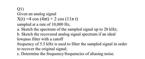 Solved Q1 Given an analog signal X t 4cos 4πt 2cos 11πt Chegg com