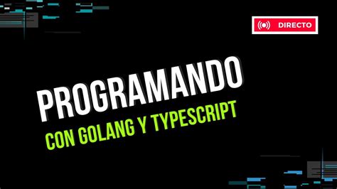 Programamos Con Golang Y Typescript Youtube