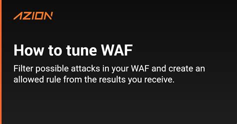 How To Tune WAF Azion Documentation