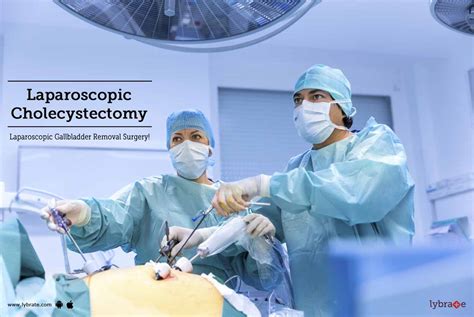 Laparoscopic Cholecystectomy Laparoscopic Gallbladder Removal Surgery Lybrate