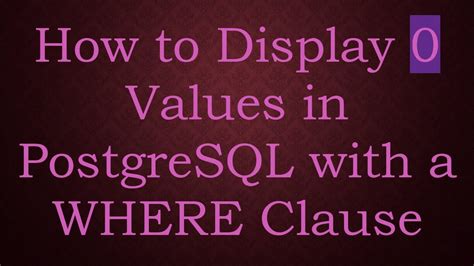 How To Display 0 Values In Postgresql With A Where Clause Youtube