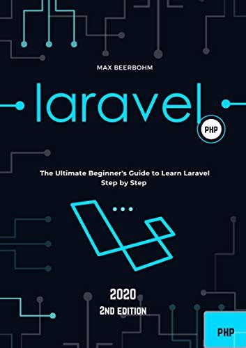 Laravel The Ultimate Beginner S Guide To Learn Laravel Step By Step Nd Edition By Max