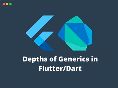 Depths Of Generics In Flutterdart By Aditya Mhatre Stackademic