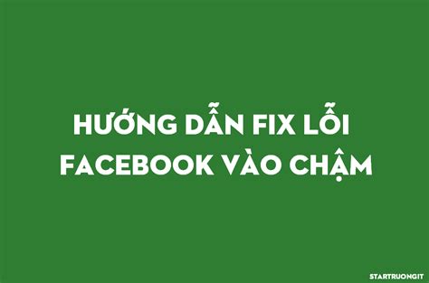 Hướng Dẫn Fix Lỗi Facebook Vào Chậm Không Gửi được Tin Nhắn Wellcome To Startruongsofmit
