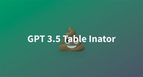 Gpt 3 5 Table Inator A Hugging Face Space By Javafxpert